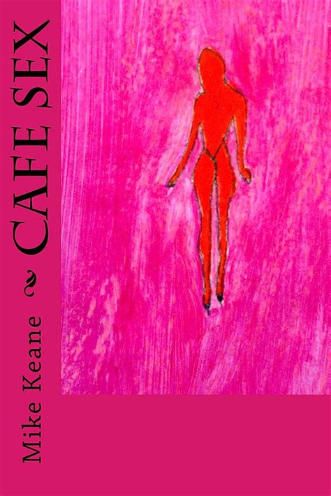 Cafe Sex Kindle Edition By Keane Mike Literature And Fiction Kindle