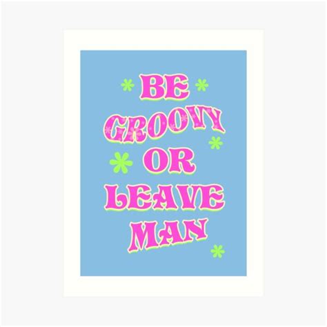 Be Groovy Or Leave Man Art Print For Sale By Lexiriley Redbubble