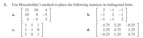 Solved Use Householder S Method To Place The Following Chegg