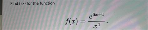 Solved Find F X ﻿for The Functionf X E6x 1x4