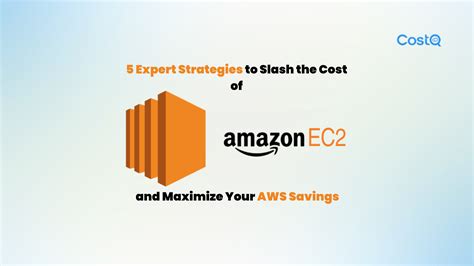 5 Expert Strategies To Slash The Cost Of Ec2 Instances And Maximize Your Aws Savings Costq Blog