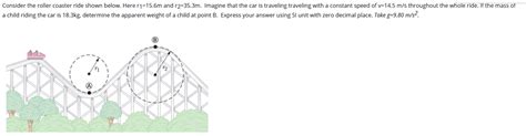 Solved Consider The Roller Coaster Ride Shown Below Here