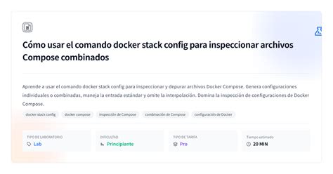 Cómo Usar El Comando Docker Stack Config Para Inspeccionar Archivos Compose Combinados Labex