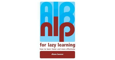 Nlp For Lazy Learning How To Learn Faster And More Effectively By Diana Beaver