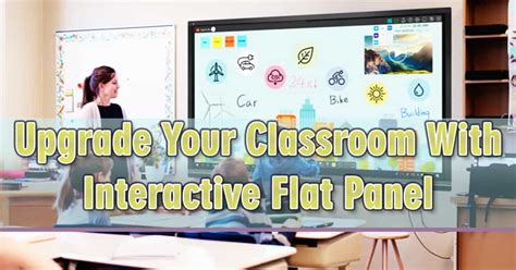 Upgrade Your Classroom With Interactive Flat Panel Displays