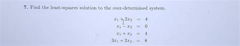Solved 7 Find The Least Squares Solution To The