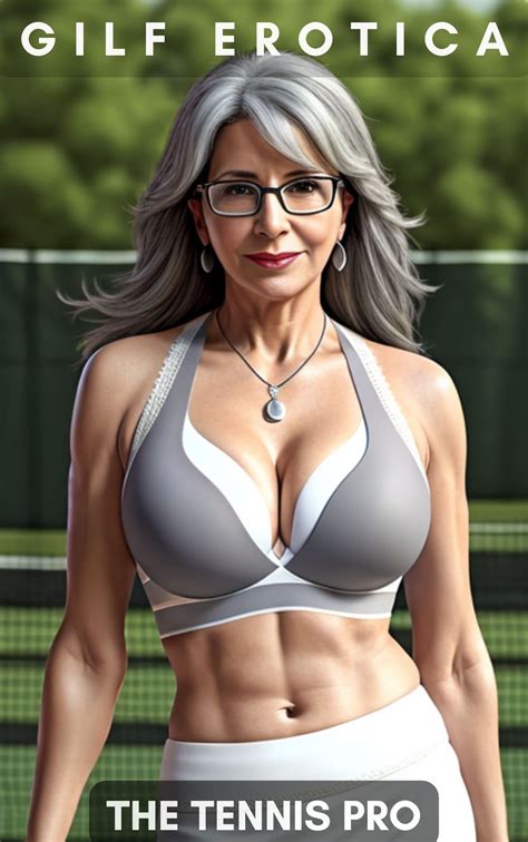 Gilf Erotica The Tennis Pro 65 Illustrated Images Hot Gilf Gilf Romance A Silver Siren