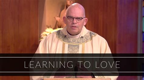 Learning To Love Homily Father Robert Casey Youtube