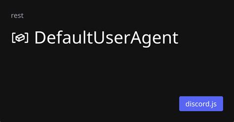 Defaultuseragent Rest Main Discordjs