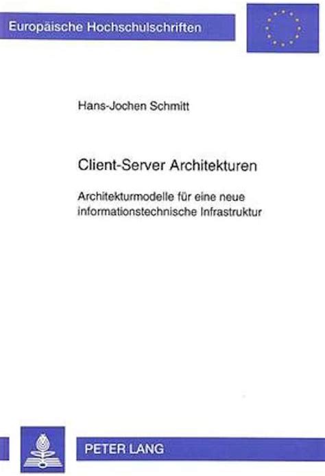 Client Server Architekturen Hans Jochen Schmitt 9783631470367