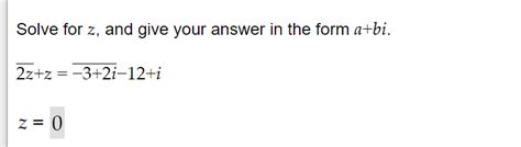 Solved Solve For Z And Give Your Answer In The Form A Bi Chegg Com