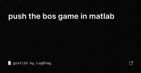 Gistlib Push The Bos Game In Matlab