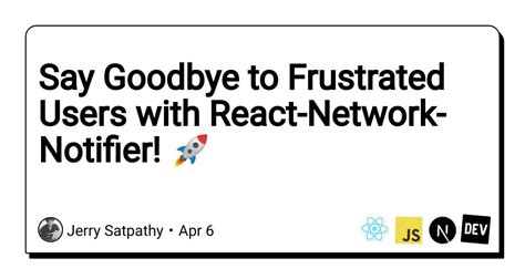 say goodbye to frustrated users with react network notifier r javascript