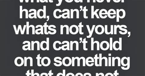 Inspirational Quotes Cant Lose What You Never Had Cant Keep Whats