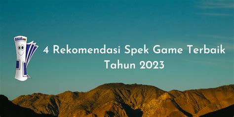 4 Rekomendasi Spek Game Terbaik Tahun 2023 Bogor News