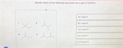 Solved Identify Which Of The Following Structures Are A Pair