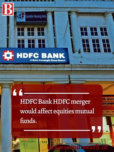 Explanation Of How The Hdfc Bank Hdfc Merger Would Affect Equities Mutual Funds Business Outreach