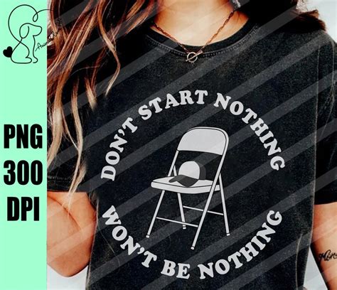 Dont Start Nothing Wont Be Nothing Png White Folding Chair Etsy