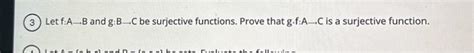 Solved Let F A B And G B C Be Surjective Functions Prove