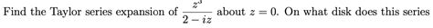 Solved Find The Taylor Series Expansion Of Z32 Iz ﻿about
