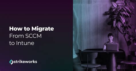 How To Migrate From Sccm To Intune Strikeworks Solutions