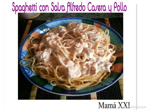 Spaghetti Con Salsa Alfredo Casera Y Pollo Receta Mama XXI