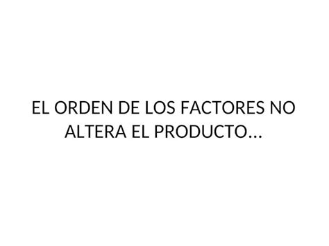 Ppt El Orden De Los Factores No Altera El Producto Dokumentips
