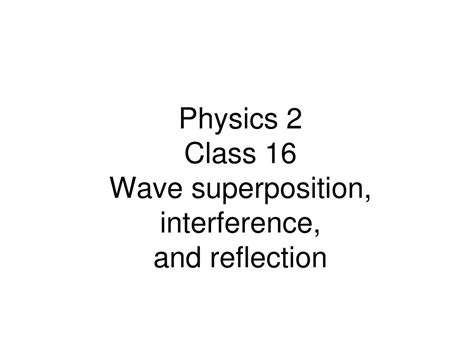 Ppt Physics 2 Class 16 Wave Superposition Interference And Reflection Powerpoint
