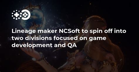 lineage maker ncsoft to spin off into two divisions focused on game