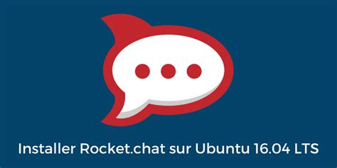 Installer Rocketchat Sur Ubuntu 1604 Lts Jesuisadmin
