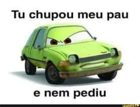 Tu Chupou Meu Pau E Nem Pediu Ifunny Brazil