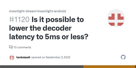 Is It Possible To Lower The Decoder Latency To 5ms Or Less · Issue