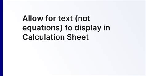 Allow For Text Not Equations To Display In Calculation Sheet