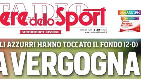 PRIMA PAGINA CORRIERE DELLO SPORT OGGI Una Vergogna Disastro Italia