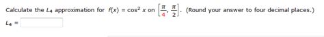 solved calculate the l4 approximation for f x cos 2 x on
