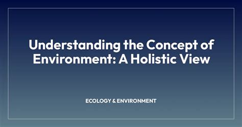 Understanding The Concept Of Environment A Holistic View • Disaster Shiksha
