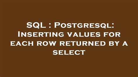 Sql Postgresql Inserting Values For Each Row Returned By A Select