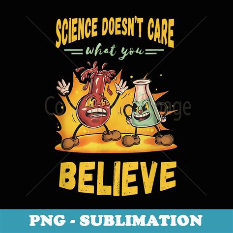 Science Doesnt Care Science Teacher Science Flask Scientist Inspire