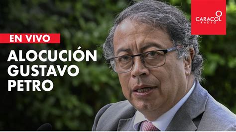 En Vivo Alocución Gustavo Petro Caracol Radio Youtube