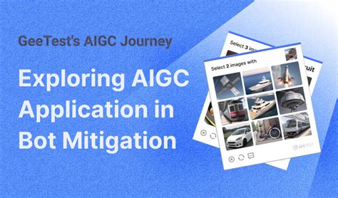 Geetests Aigc Journey Reshaping Captcha Verification And Bot Mitigation