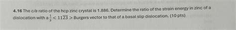 Solved 416 ﻿the Ca Ratio Of The Hcp Zinc Crystal Is 1886