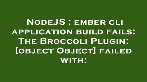 nodejs ember cli application build fails the broccoli plugin