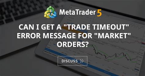 Can I Get A Trade Timeout Error Message For Market Orders Opec Meeting General Mql5
