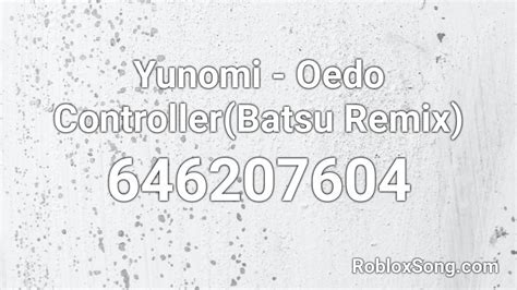 Yunomi Oedo Controller Batsu Remix Roblox ID Roblox Music Codes