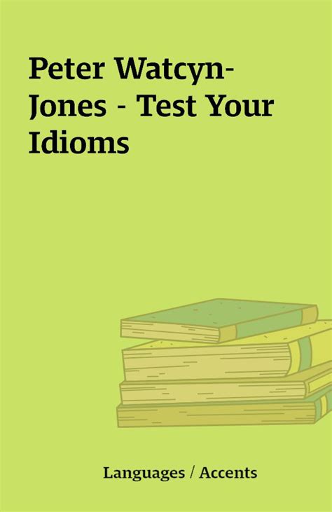 Peter Watcyn Jones Test Your Idioms Shareknowledge Central