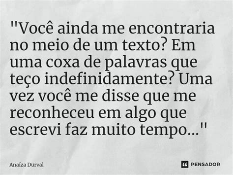 Você Ainda Me Encontraria No Anaíza Durval Pensador