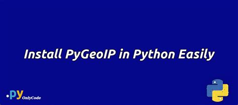 Install Pygeoip In Python Easily