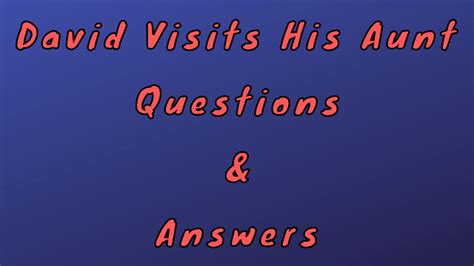 David Visits His Aunt Questions And Answers Wittychimp