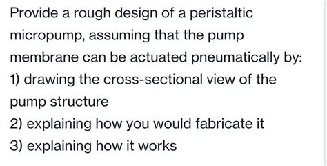 Provide A Rough Design Of A Peristaltic Micropump