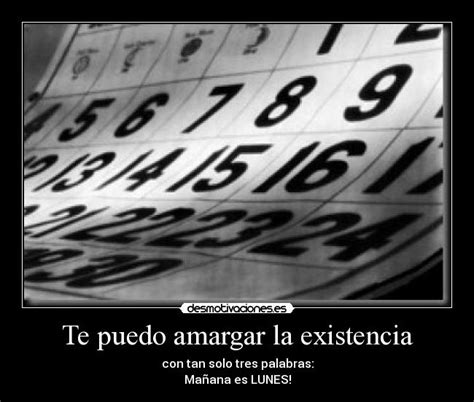 Te Puedo Amargar La Existencia Desmotivaciones